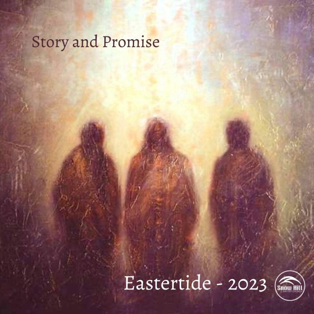 Snow Hill Baptist Church - | Series | Story and Promise: Eastertide 2023